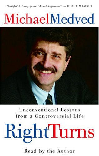 Right Turns: Unconventional Lessons from a Controversial Life: Medved ...