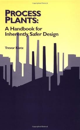 Process Plants: A Handbook for Inherently Safer Design: Kletz, Trevor A ...