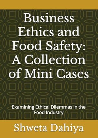 Business Ethics and Food Safety: A Collection of Mini Cases: Examining ...