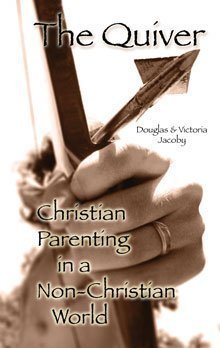The Quiver (Christian Parenting in a Non-Christian World): Douglas ...
