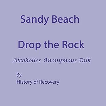 Sandy Beach DROP THE ROCK Alcoholics Anonymous Talk eBook : History of ...