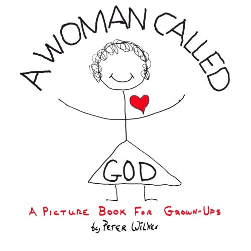 A Woman Called God: Wilkes, Peter: 9780692368732: Amazon.com: Books