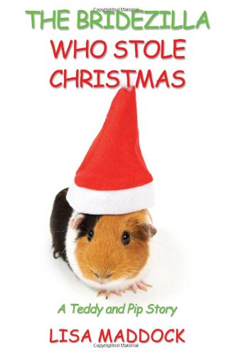 The Bridezilla Who Stole Christmas: A Teddy and Pip Story: Maddock ...