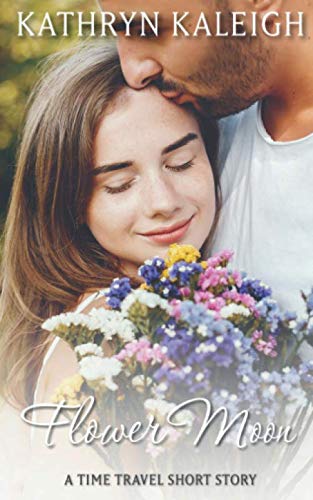 Flower Moon: A Time Travel Short Story: Kaleigh, Kathryn: 9781647912345 ...