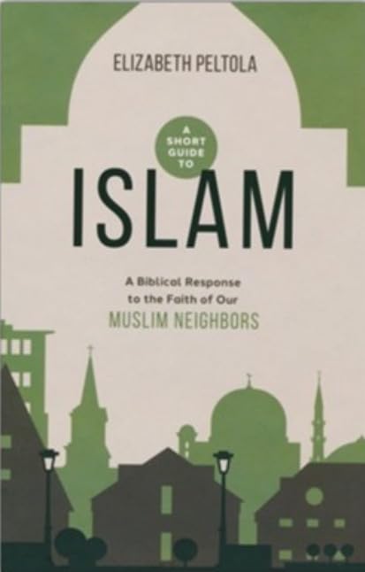 A Short Guide to Islam: A Biblical Response to the Faith of Our Muslim ...