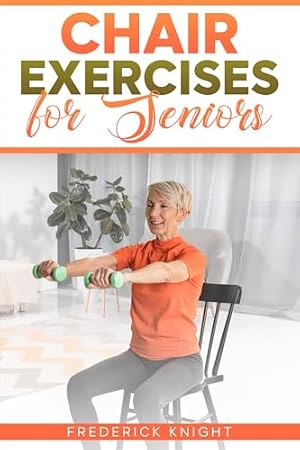Chair Exercises for Seniors: Fully Illustrated Routines to Restore ...