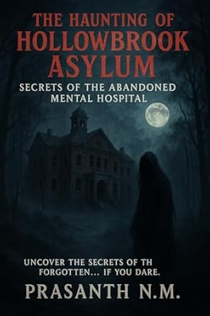 Amazon.com: The Haunting of Hollowbrook Asylum: Secrets of the Abandoned Mental Hospital eBook ...