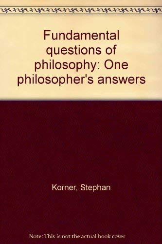Fundamental questions of philosophy: One philosopher's answers: Körner ...