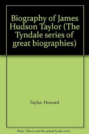 Biography of James Hudson Taylor: Howard Taylor: Amazon.com: Books