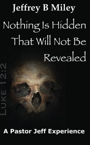 Nothing Is Hidden That Will Not Be Revealed (A Pastor Jeff Experience ...