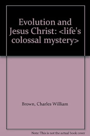 Evolution and Jesus Christ: Brown, Charles William: Amazon.com: Books