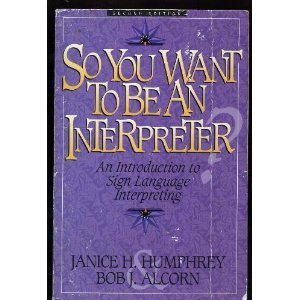 So You Want to Be an Interpreter: An Introduction to Sign Language ...