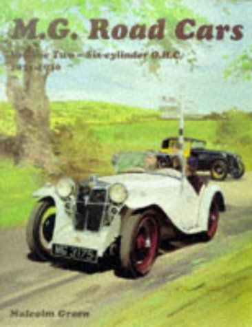 MG Road Cars: Six Cylinder O.H.C., 1931-1936 v. 2: Malcolm Green ...
