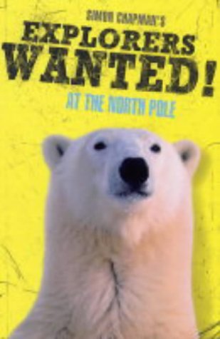 Explorers Wanted! : At the North Pole: Simon Chapman: 9781405207317 ...