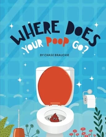 Where Does Your Poop Go? : For Everyone, Kids Books, Brauchie, Chase ...