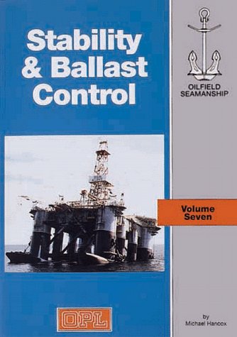 The Oilfield Seamanship Series Volume 7: Stability and Ballast Control ...
