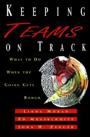 Keeping Teams On Track: What to Do When the Going Gets Rough: Moran ...