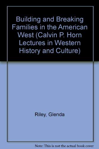 Building and Breaking Families in the American West (Calvin P. Horn ...