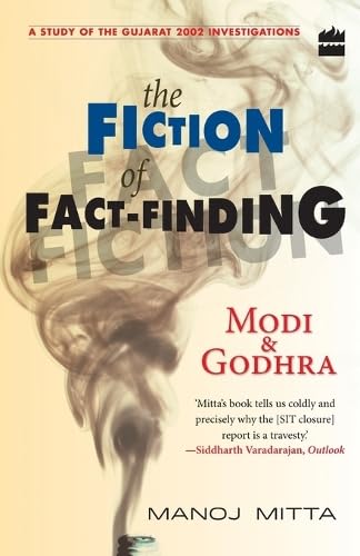 Modi and Godhra - The Fiction of Fact Finding: Amazon.co.uk: Mitta ...