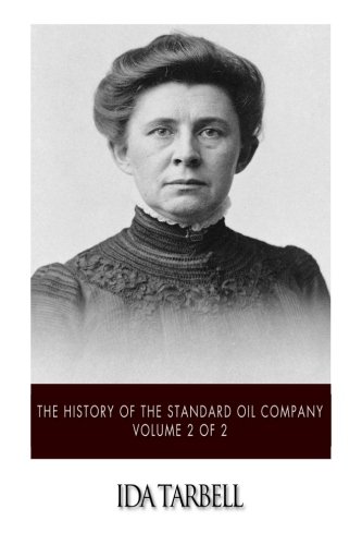 The History of the Standard Oil Company Volume 2 of 2: Tarbell, Ida ...