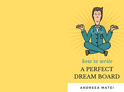 HOW TO WRITE A PERFECT DREAMBOARD: DREAM BIG - Kindle edition by MATEI ...
