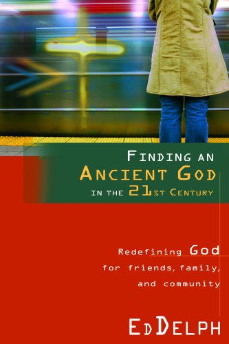 Finding an Ancient God in the 21st Century: Redefining God for Friends ...