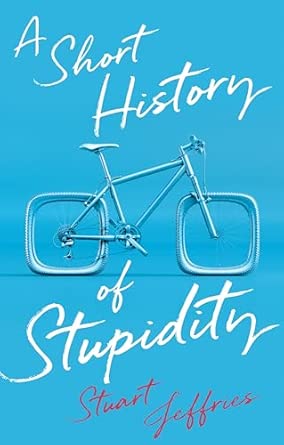 A Short History of Stupidity: Amazon.co.uk: Jeffries, Stuart ...