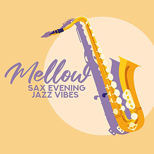 Mellow Sax Evening Jazz Vibes: Enjoy the Best 2019 Instrumental Sax ...