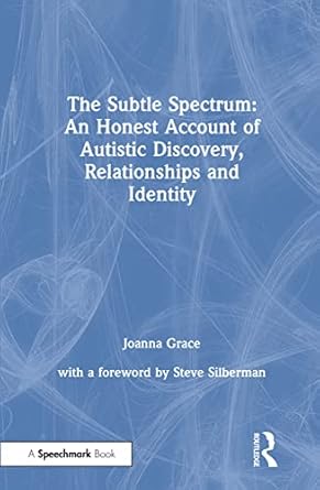 The Subtle Spectrum: An Honest Account of Autistic Discovery ...