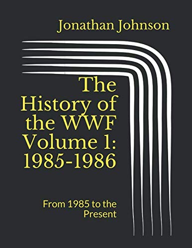 The History of the WWF Volume 1: 1985-1986: From 1985 to the Present ...