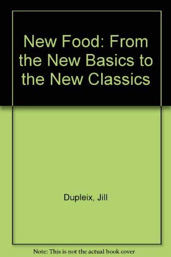 New Food: From the New Basics to the New Classics: Jill Dupleix ...