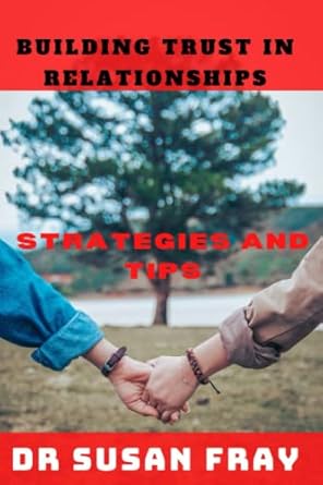Building Trust in Relationships: Strategies and Tips: Fray, Dr Susan ...