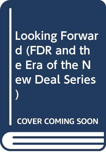 Looking Forward (FDR and the Era of the New Deal Series): Roosevelt ...