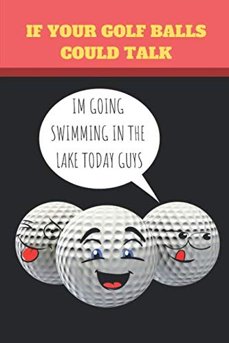 If Your Golf Balls Could Talk Handy Novelty Notebook For All Golf Fans