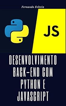 Desenvolvimento Back-end com Python e JavaScript eBook : Feltrin, Fernando: Amazon.com.br: Livros
