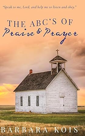 ABCs of Praise and Prayer: How 5 minutes with God Can Change Your Day ...