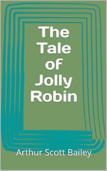 The Tale of Jolly Robin - Kindle edition by Bailey, Arthur Scott ...