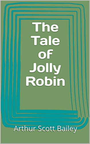 The Tale of Jolly Robin - Kindle edition by Bailey, Arthur Scott ...