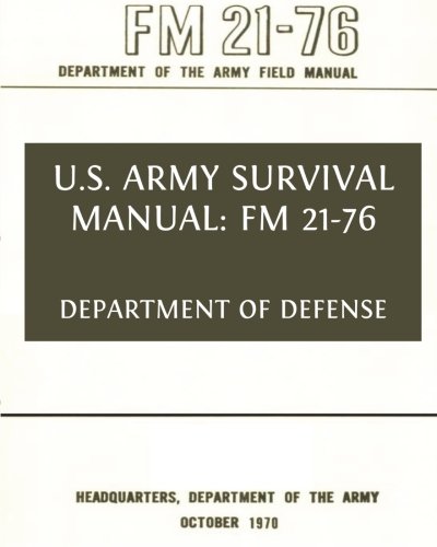 U.S. Army Survival Manual: FM 21-76: Defense, Department of ...