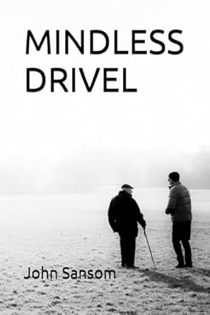 Mindless Drivel: A selection of short stories: Sansom, John ...