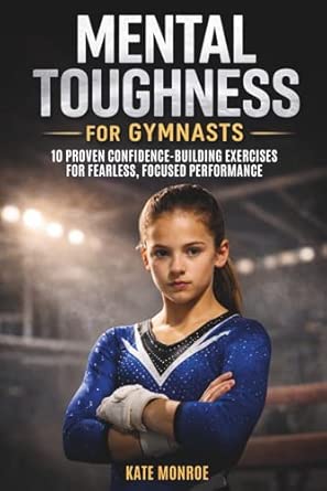 Mental Toughness For Gymnasts: 10 Proven Confidence-Building Exercises ...
