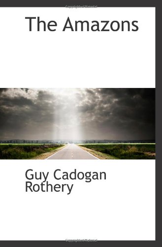 The Amazons: Rothery, Guy Cadogan: 9780559120589: Amazon.com: Books