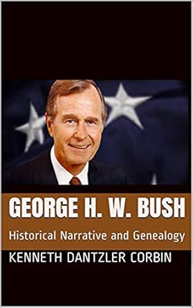 George H. W. Bush: Historical Narrative and Genealogy eBook : Dantzler ...