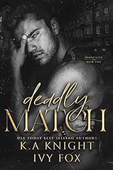 Deadly Match (Deadly Love Book 2) - Kindle edition by Knight, K.A , Fox, Ivy, Designs, Opulent ...