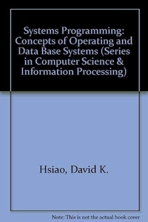Systems Programming: Concepts of Operating and Data Base Systems ...