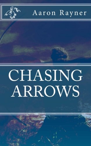 Chasing Arrows: Rayner, Aaron: 9781470024925: Amazon.com: Books