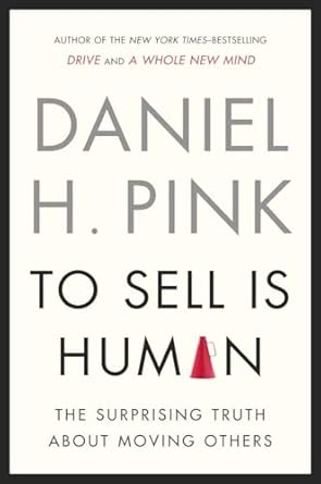 To Sell Is Human: The Surprising Truth About Moving Others: Pink ...