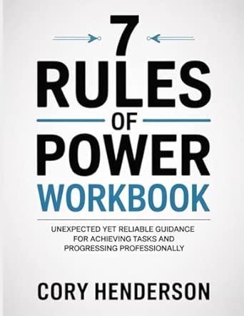 7 Rules Of Power Workbook: Unexpected yet reliable guidance for ...