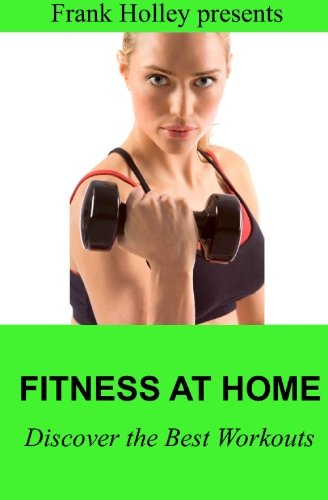 Fitness at Home: Discover the Best Home Workouts: Holley, Frank ...