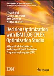 Buy Decision Optimization with IBM ILOG CPLEX Optimization Studio: A Hands-On Introduction to ...